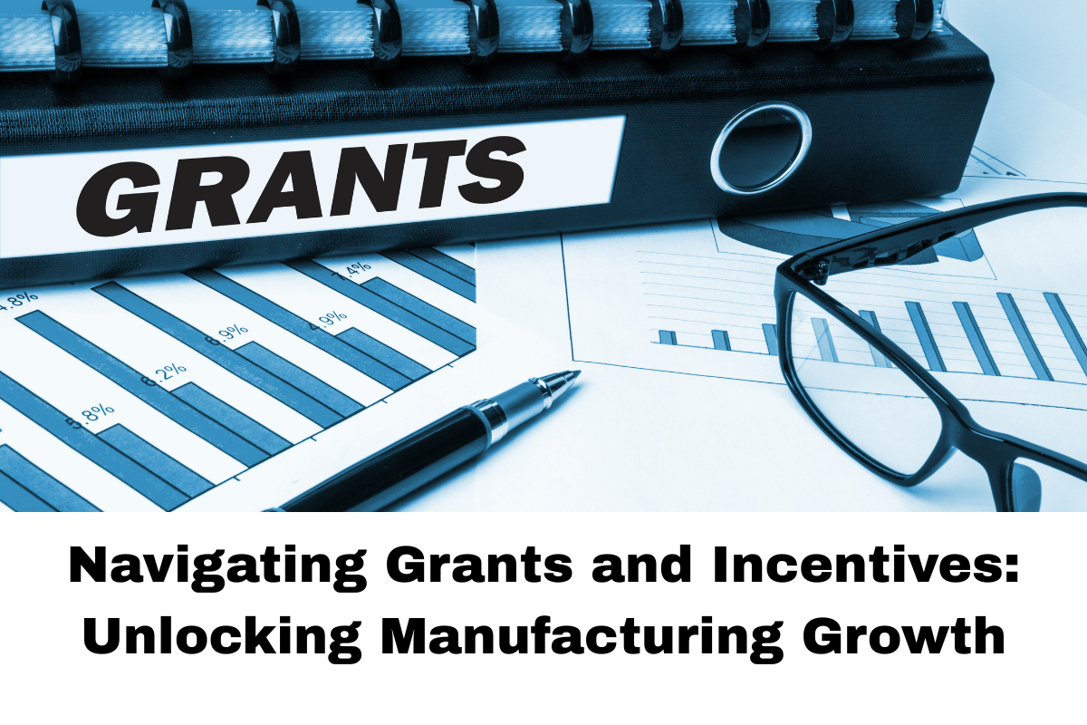 Navigating Grants and Incentives: Unlocking Manufacturing Growth - Food ...
